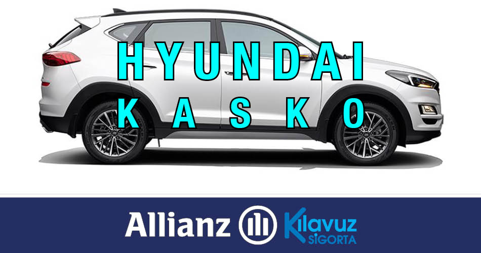 Hyundai Kasko Allianz Hyundai ve Sizi Koruyor - Kılavuz Sigorta